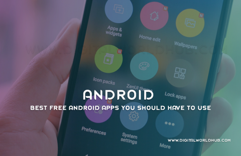 Best free Android Apps You Should Have To Use | Digital World Hub
