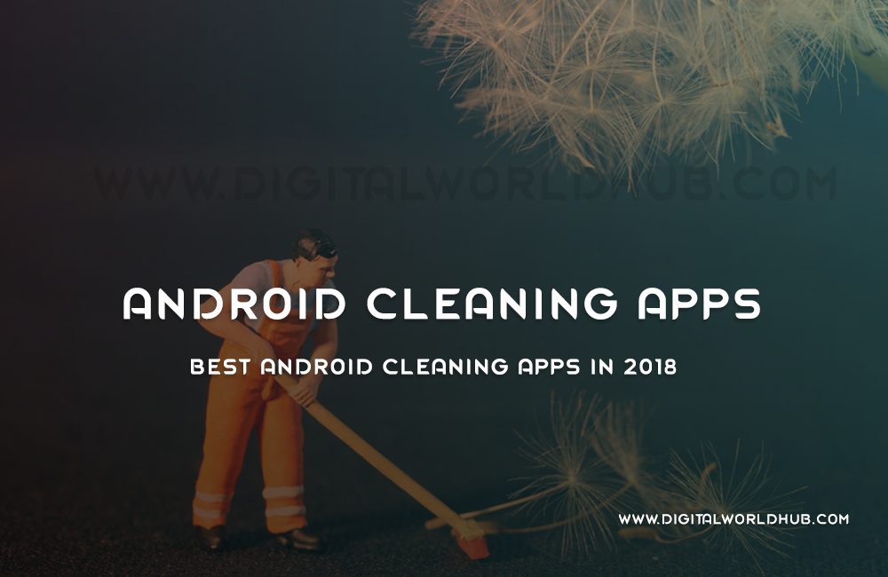 Best Android Cleaning Apps In 2018 | Digital World Hub