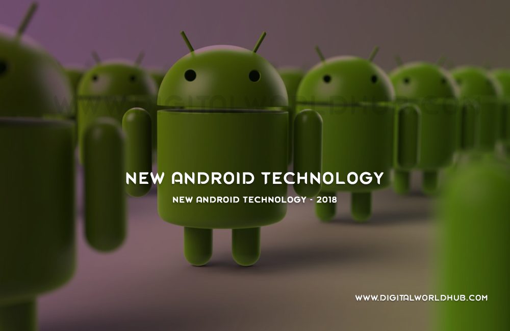 New Android Technology – 2018 | Digital World Hub