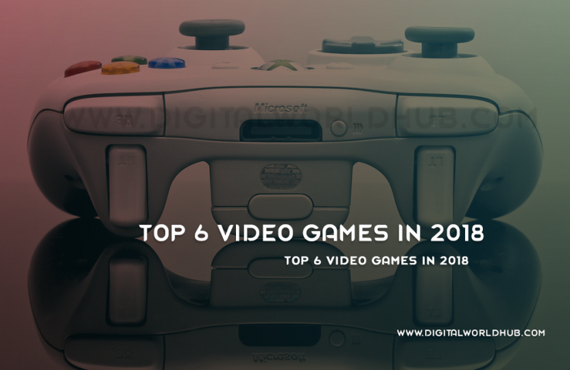 Top 6 Video Games in 2018 | Digital World Hub