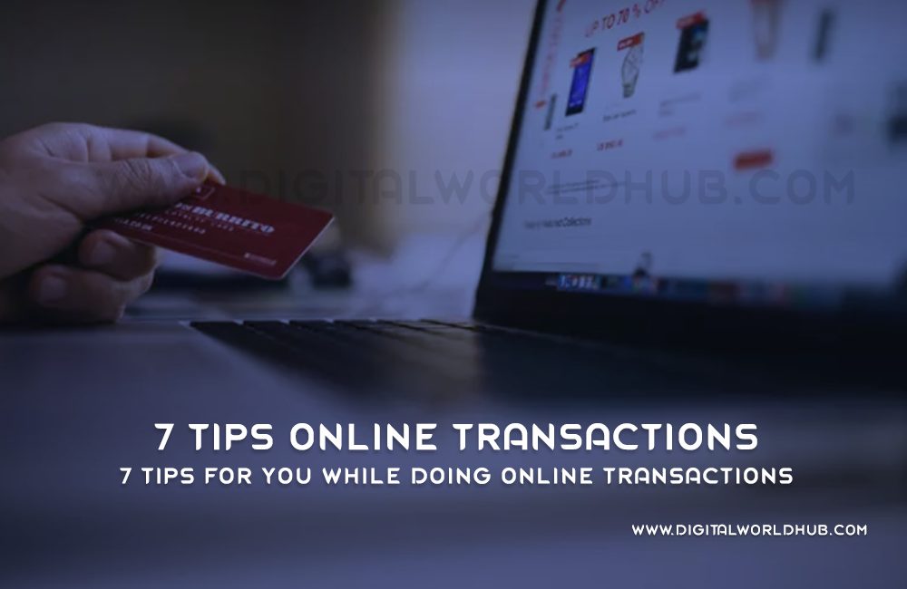 7 Tips For You While Doing Online Transactions | Digital World Hub