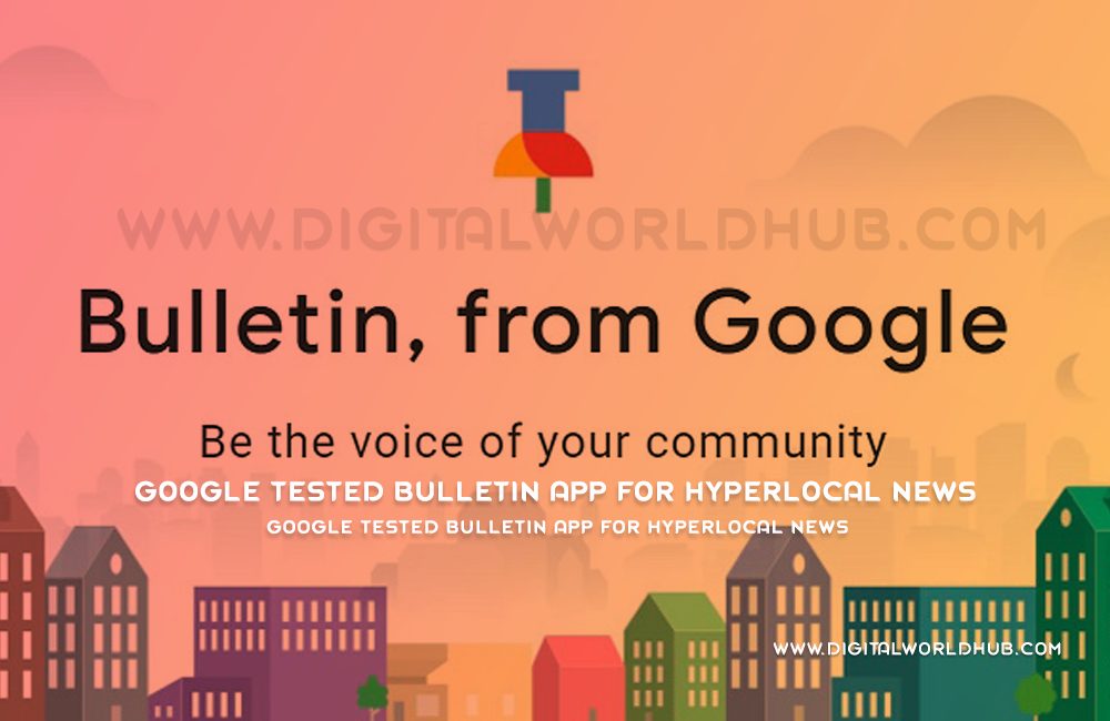 Google Tested Bulletin App For Hyperlocal News | Digital World Hub