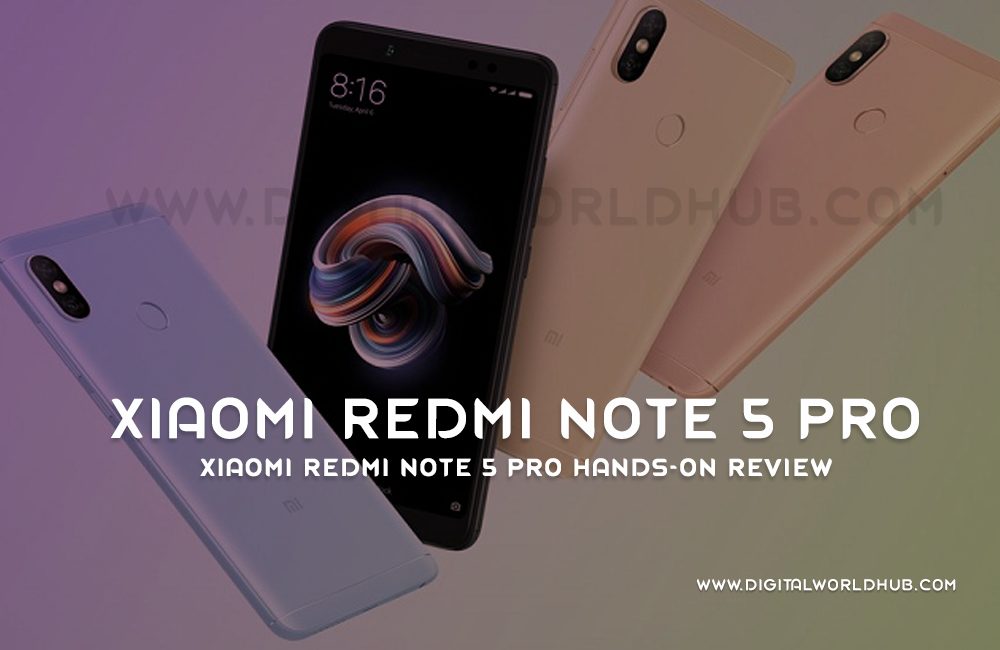Xiaomi Redmi Note 5 Pro Hands-on Review | Digital World Hub