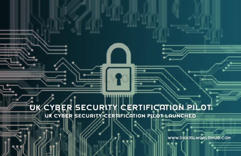 UK Cyber Security Certification Pilot Launched | Digital World Hub
