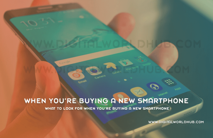 What To Look For When You’re Buying A New Smartphone | Digital World Hub