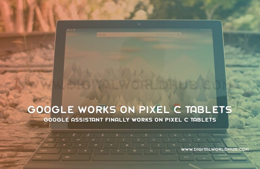 Google Assistant Finally Works On Pixel C Tablets | Digital World Hub