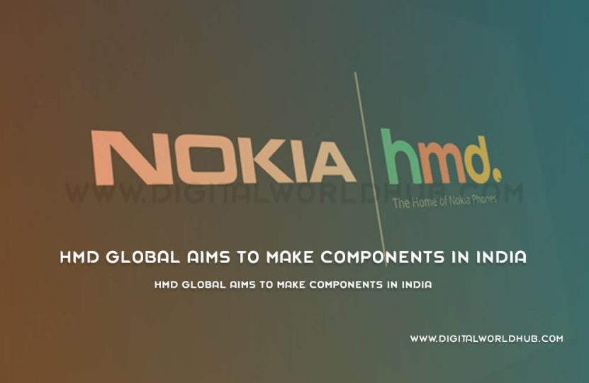 HMD Global Aims To Make Components In India | Digital World Hub