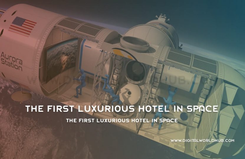 The First Luxurious Hotel In Space | Digital World Hub