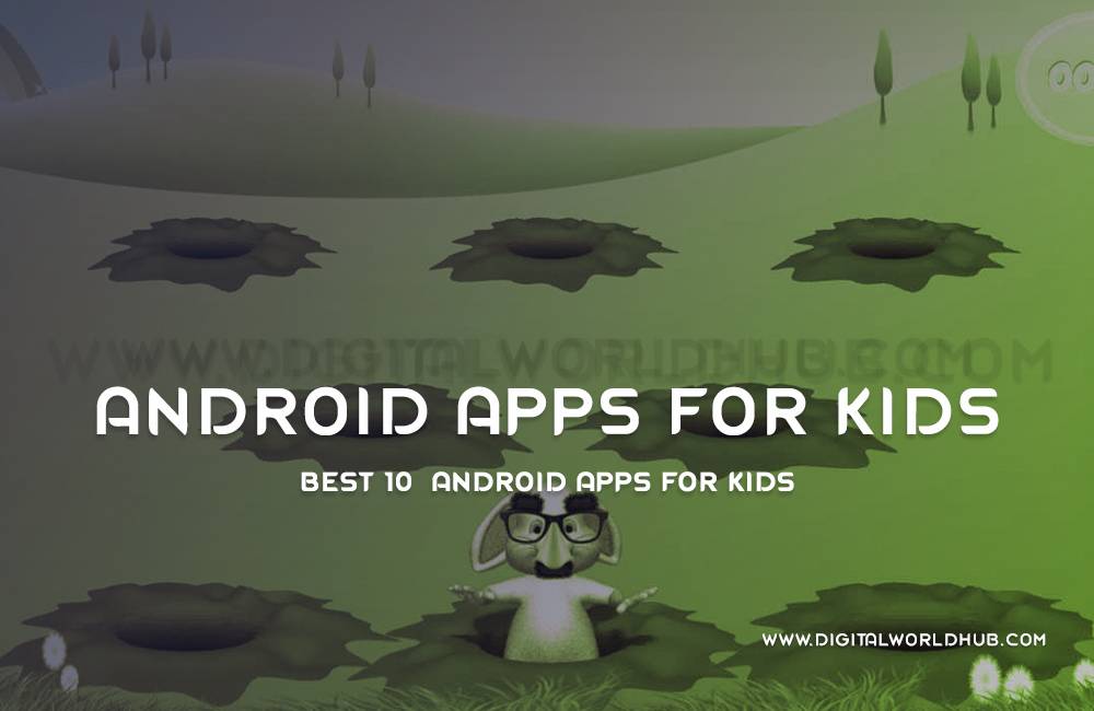 Best 10 Android Apps For Kids | Digital World Hub