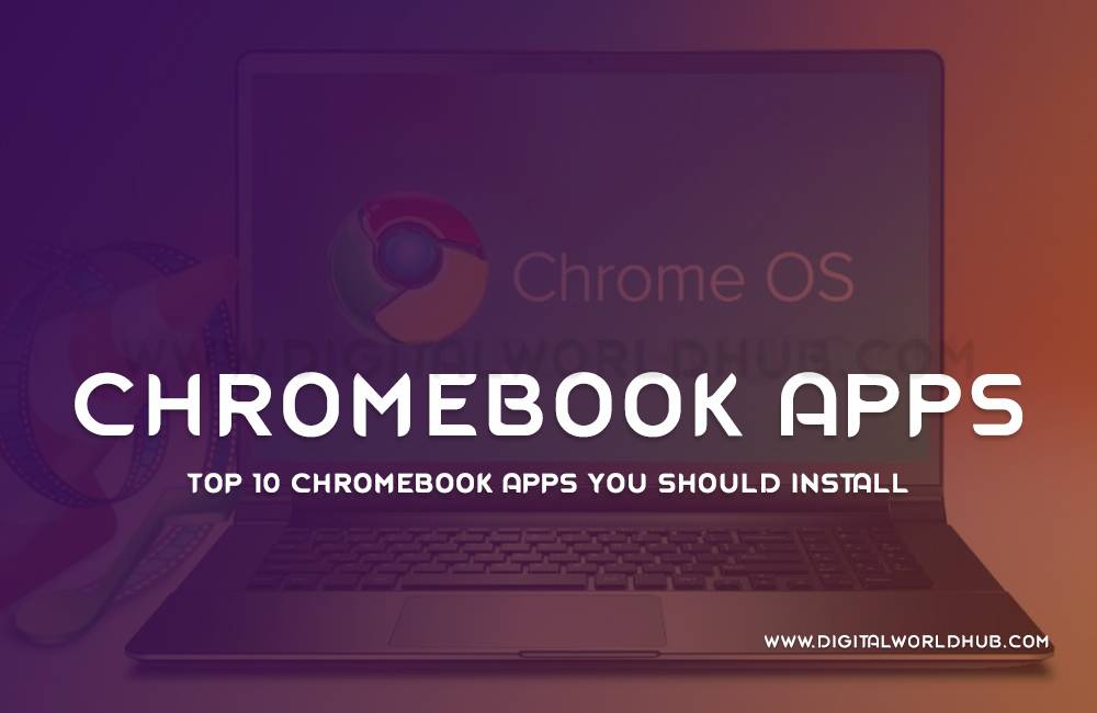 Top 10 Chromebook Apps You Should Install | Digital World Hub